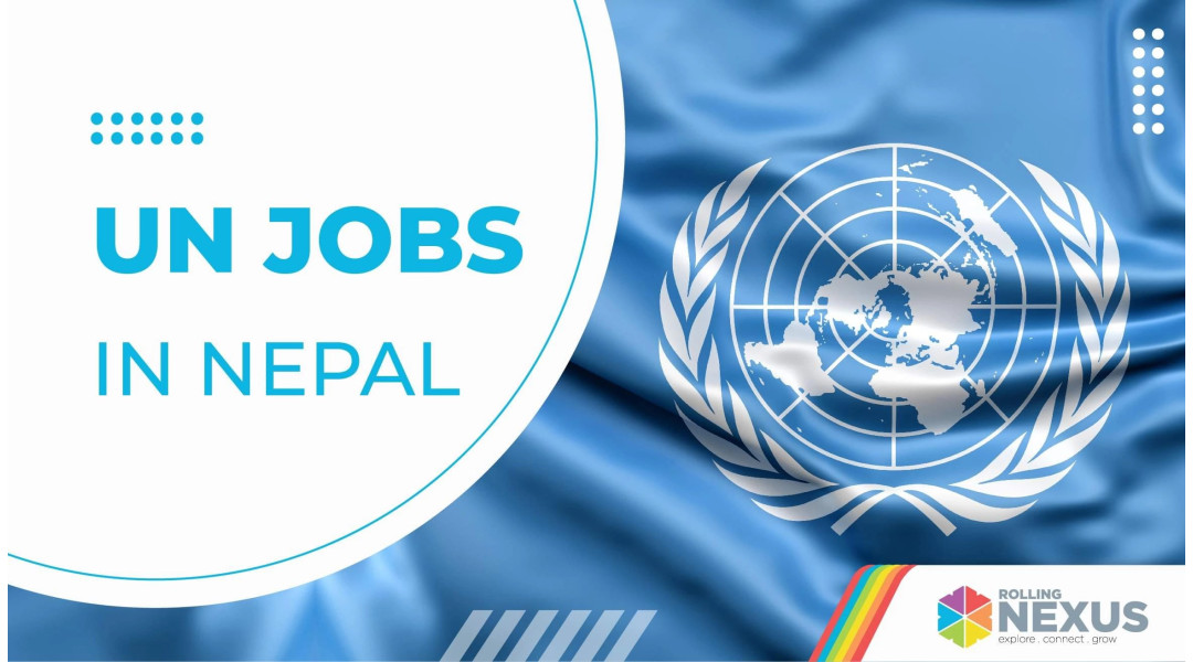 UN Jobs in Nepal | Informative blog on UN Jobs | Rolling Nexus